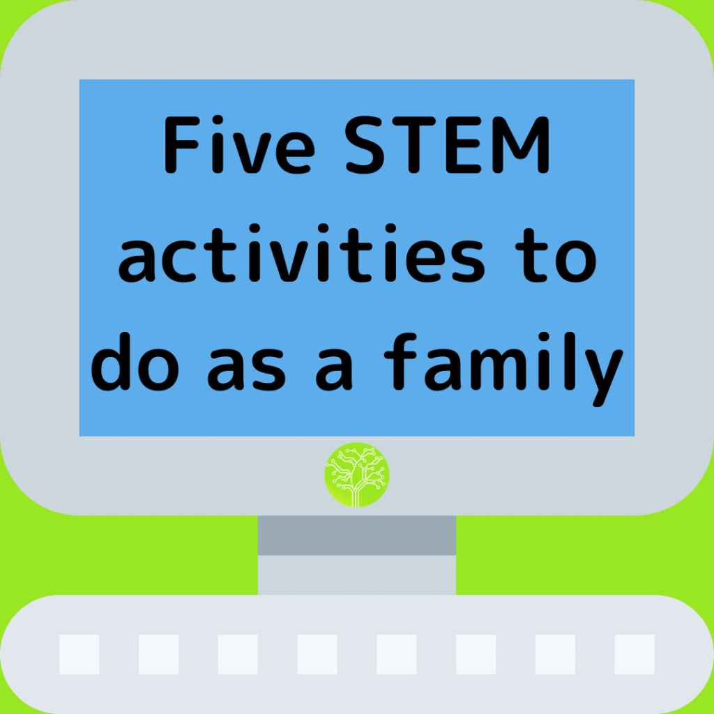 Five STEM activities to do as a family - Discover Coding