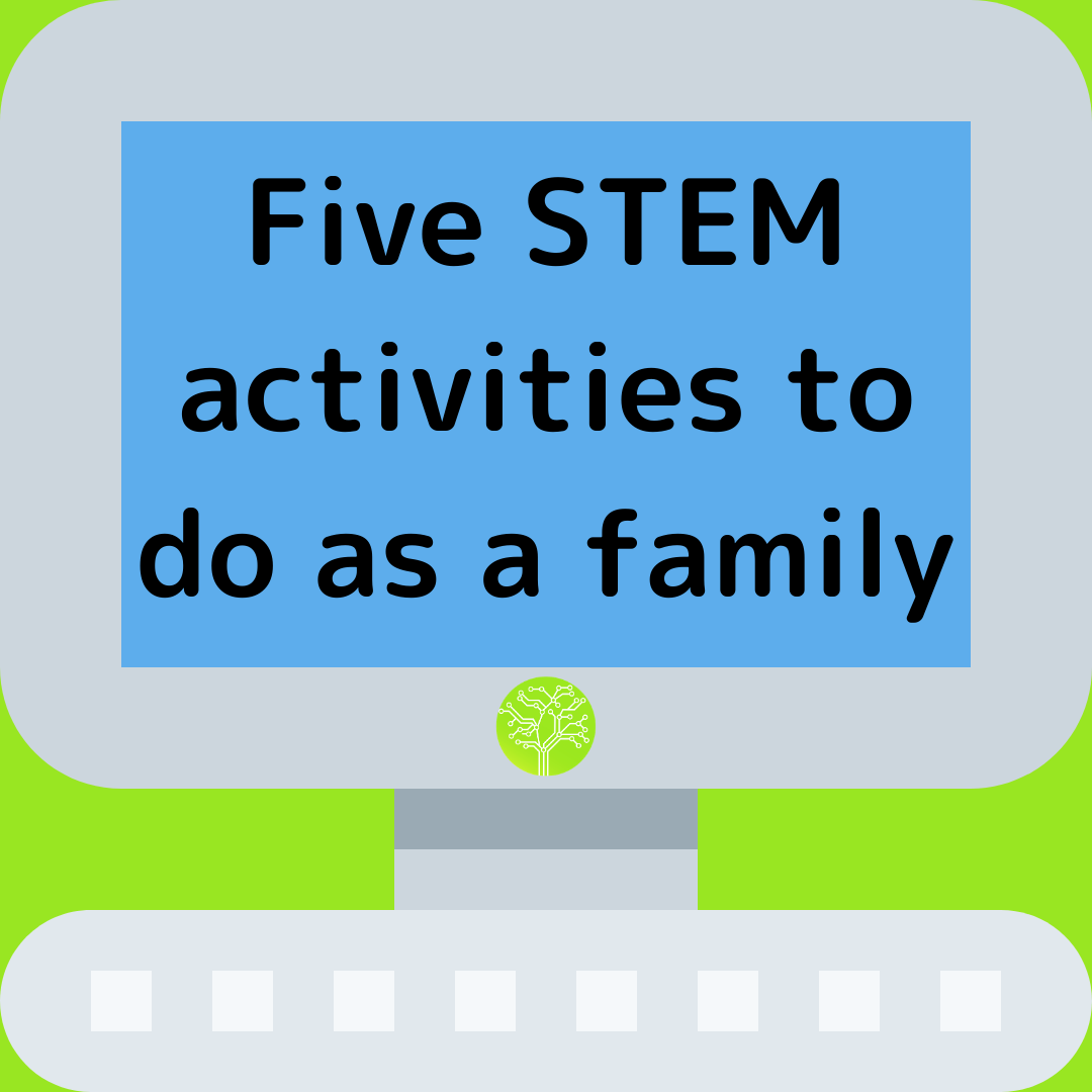 Five STEM activities to do as a family - Discover Coding